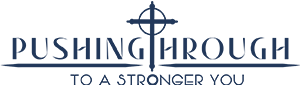 My Courses – PUSHING THROUGH to a Stronger You